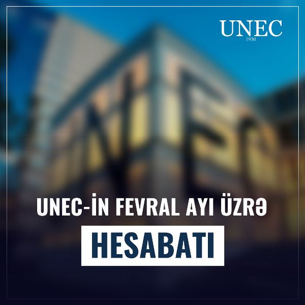 UNEC-in fevral ayı üzrə hesabatı